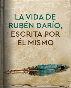 El Libro Total. La vida de Rubén Darío, Escrita por él mismo. Rubén Darío