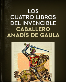 El Libro Total. Los Cuatro Libros del Invencible Caballero Amadís de Gaula. Garci Rodríguez de ...